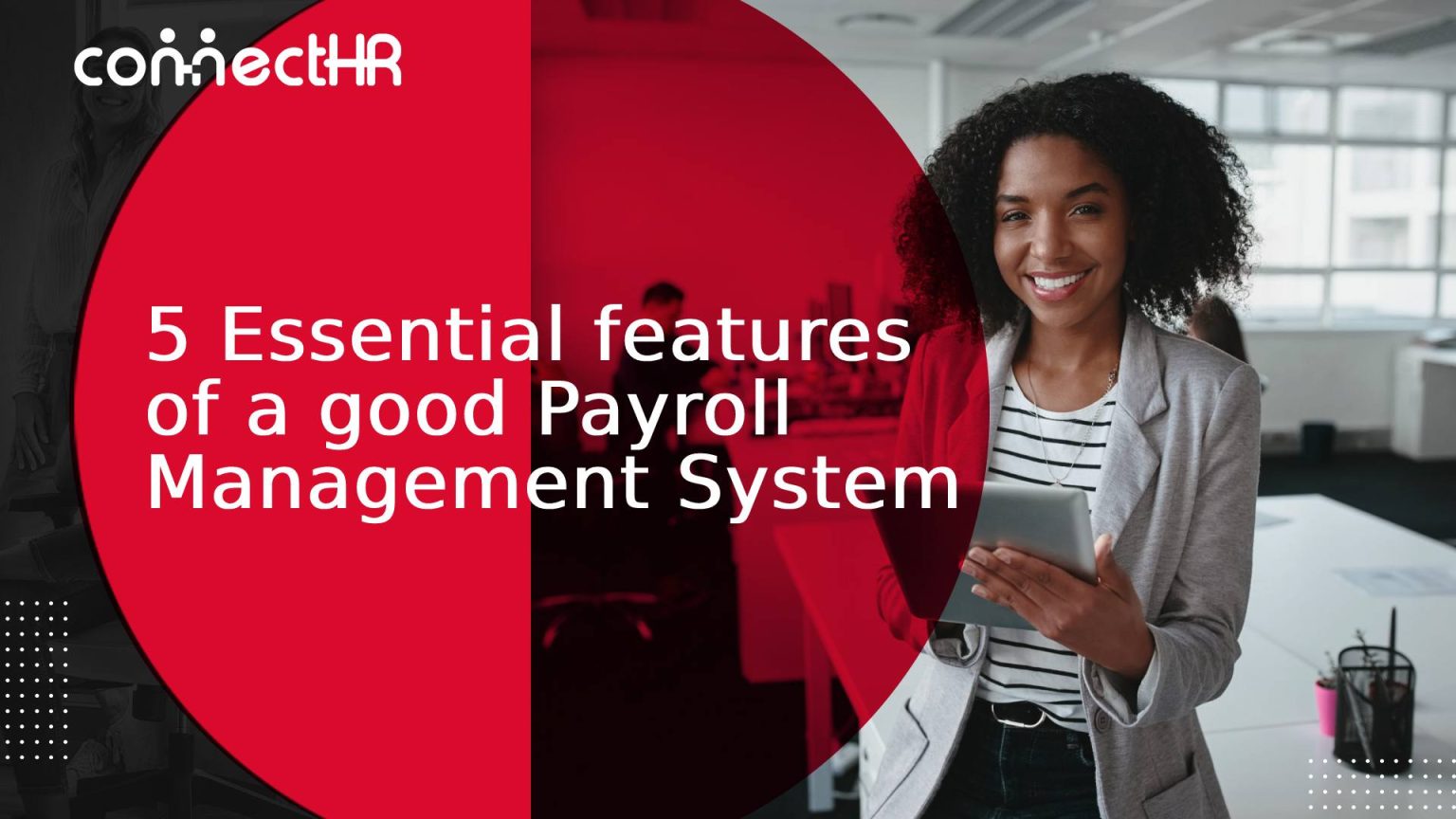 5 Essential features of a good Payroll Management System - Connect HR